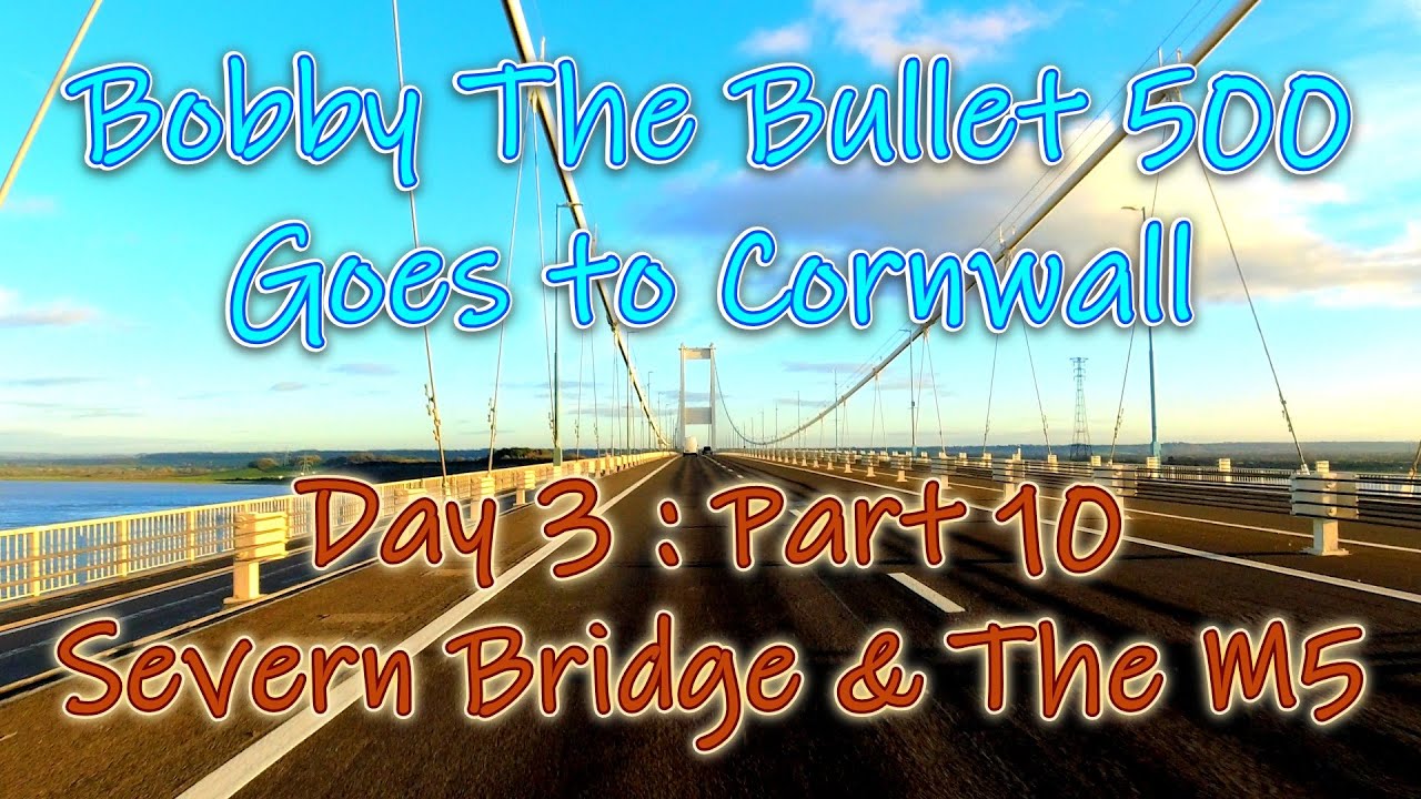 Day 3 Part 10 - Severn Bridge & The M5 - Bobby The Bullet 500 Goes To ...