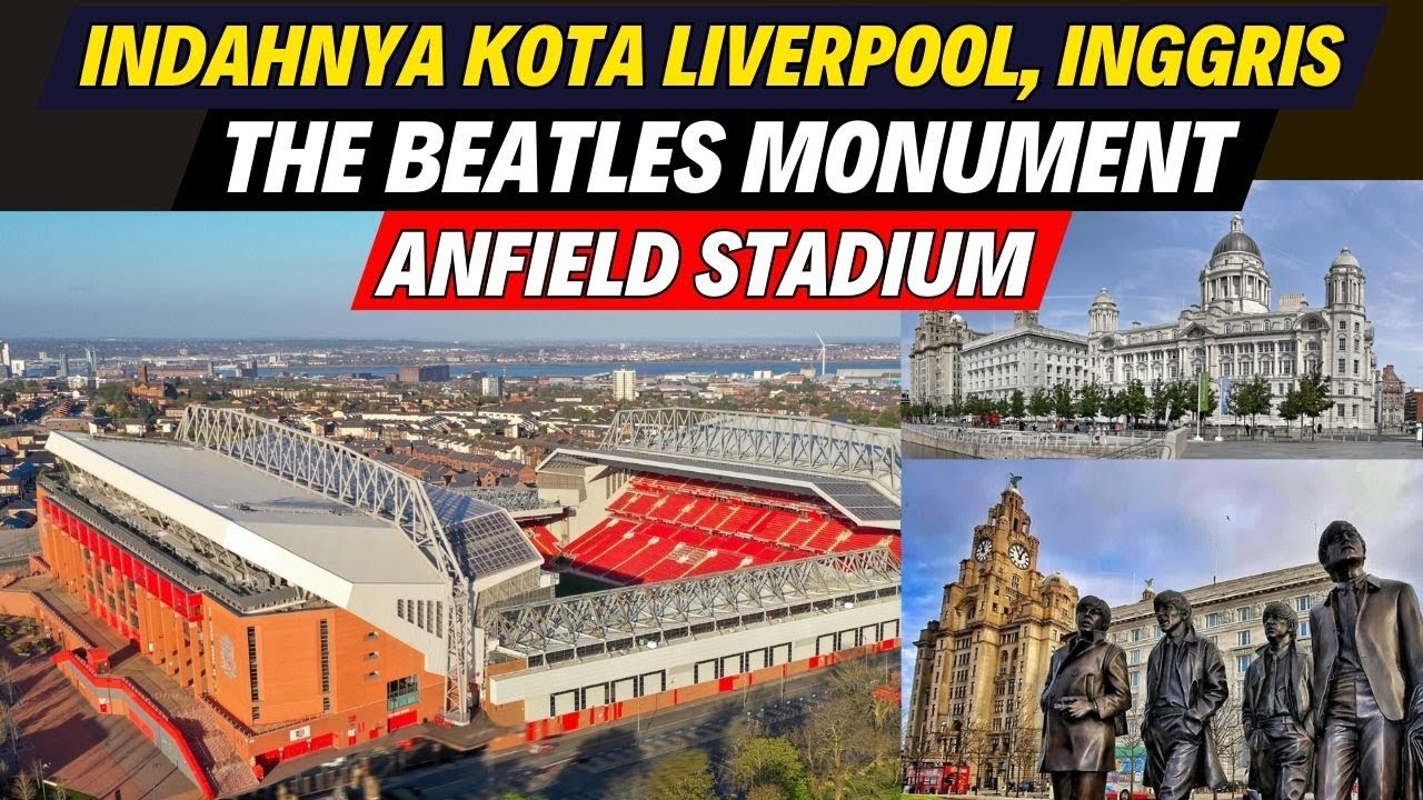 Menikmati Indahnya Kota Liverpool, Inggris | Anfield Stadium, The ...