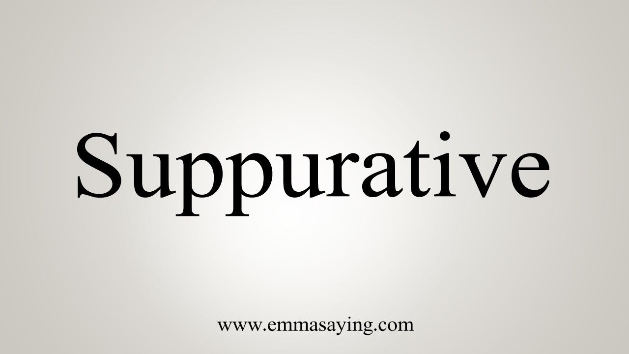 How To Say Suppurative - YouTube