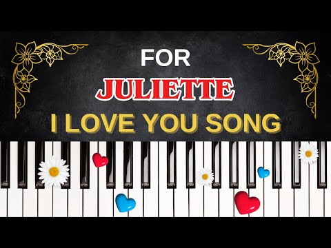 For JULIETTE – I Love You Song | I Love You, Juliette