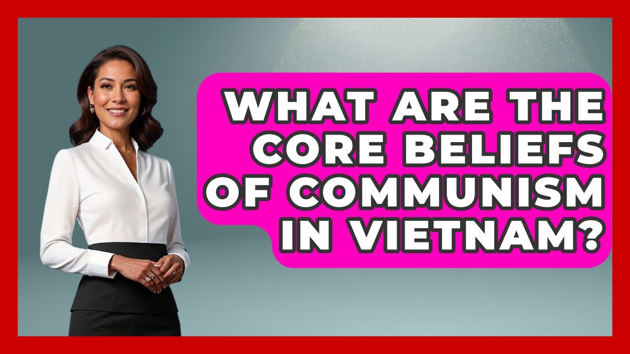 What Are The Core Beliefs Of Communism In Vietnam? - History of ...