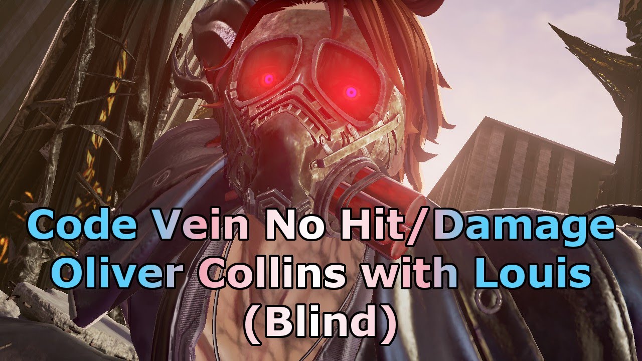 Code Vein - No Hit/Damage Oliver Collins with Louis(Blind) - YouTube