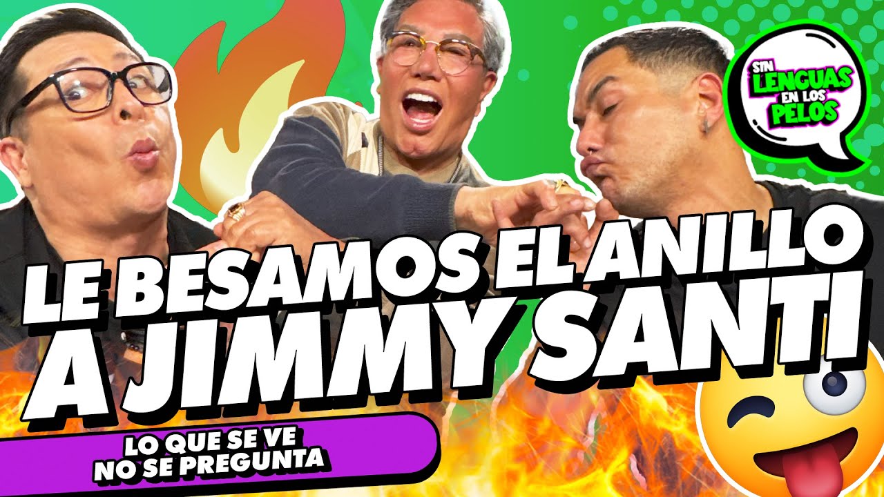 ¡LE BESAMOS EL ANILLO A JIMMY SANTI | SIN LENGUAS EN LOS PELOS - YouTube