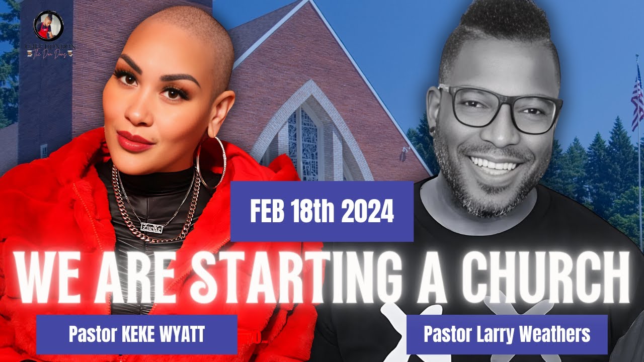 Keke Wyatt is starting a church W/ Pastor Larry Weathers| Will Kelly ...