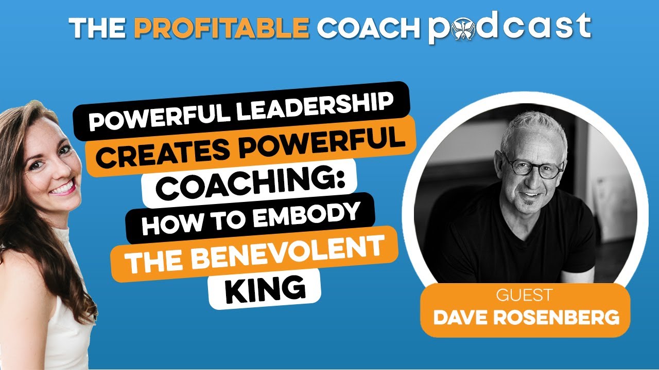 EP55 Dave Rosenberg Powerful Leadership Creates Powerful Coaching How ...