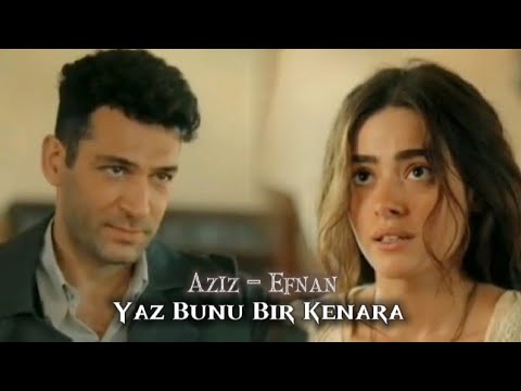 Aziz & Efnan || Yaz Bunu Bir Kenara🌾