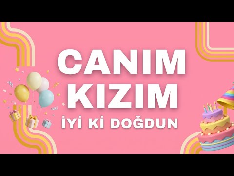 Canım Kızım 🎂 | İyi Ki Doğdun (Özel Doğum Günü Şarkısı)