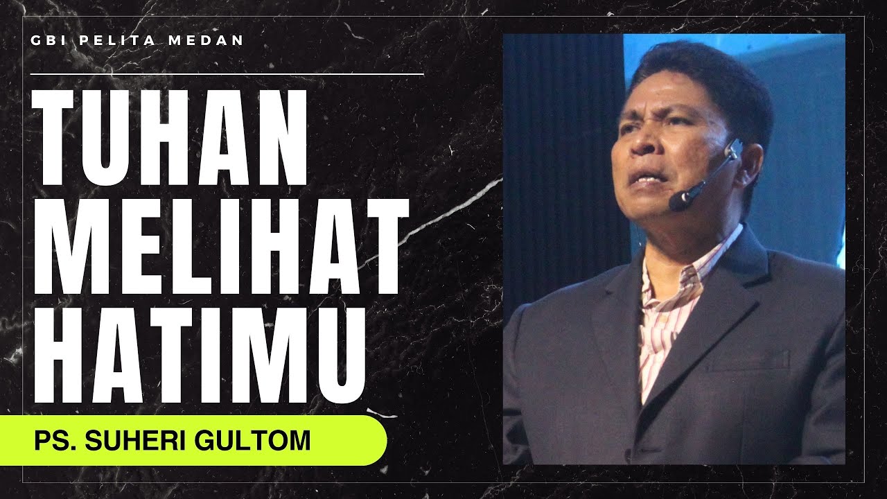 TUHAN MELIHAT HATIMU | Ps. Suheri Gultom | Official GBI PELITA Medan ...