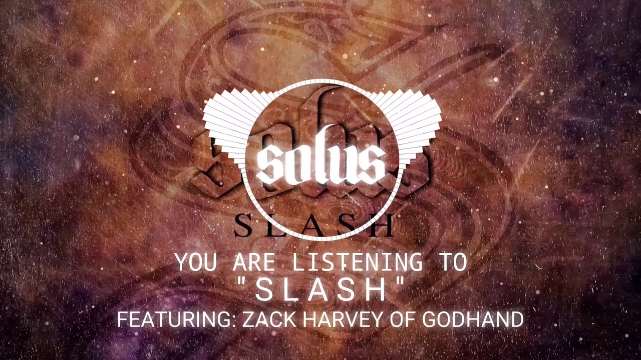 SOLUS - SLASH (FT. Zack Harvey of GODHAND) [OFFICIAL STREAM] - YouTube ...
