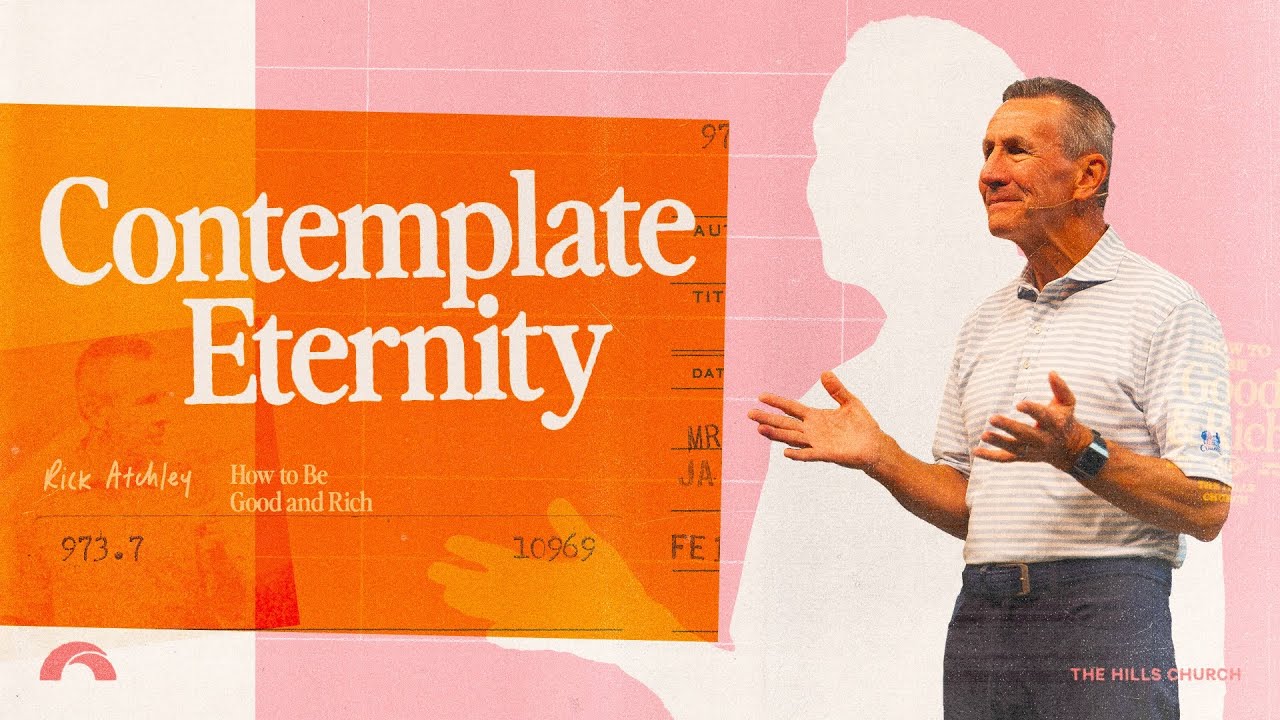 Contemplate Eternity | Series: How To Be Good And Rich | Rick Atchley ...