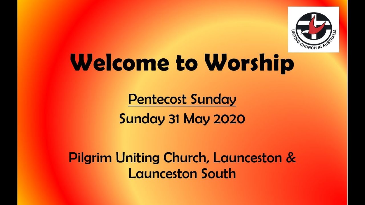 Pilgrim Uniting Church Launceston - Pentecost Sunday 31st May 2020 ...