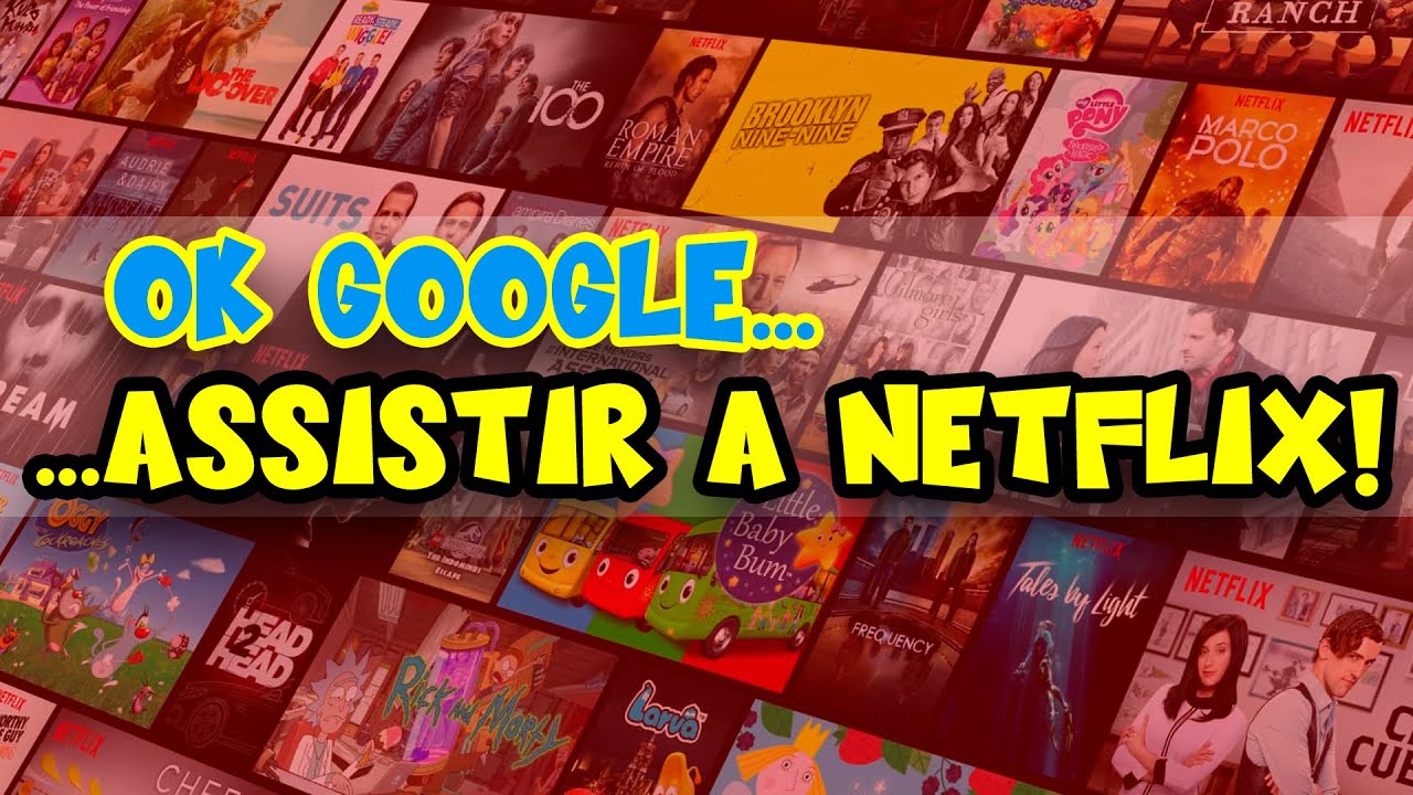 COMO USAR O OK GOOGLE PARA ASSISTIR A NETFLIX SEM USAR AS MÃOS - YouTube