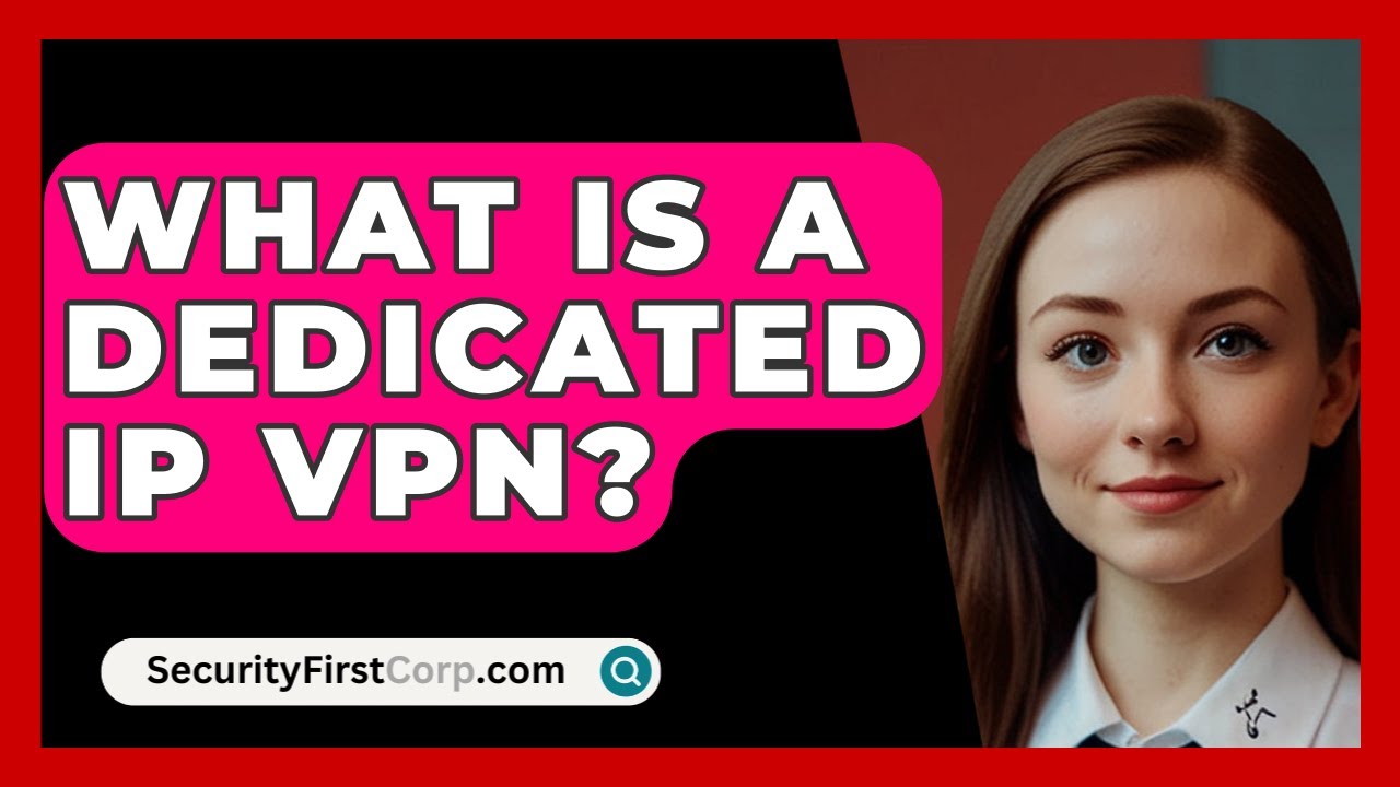 What Is A Dedicated IP VPN? - SecurityFirstCorp.com - YouTube