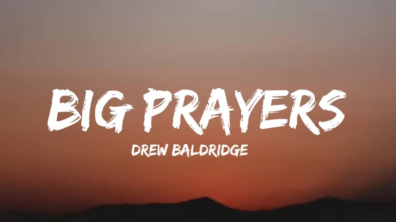 Drew Baldridge - Big Prayers (lyrics) - YouTube