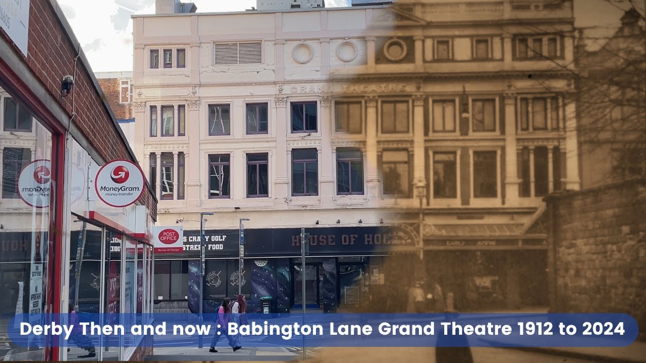 Derby Then and now : Babington Lane Grand Theatre 1912 to 2024 | 4K ...