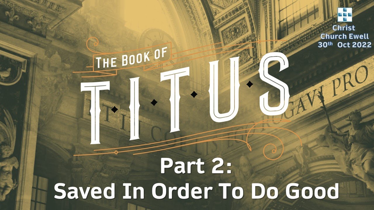 Titus Series - Part 2: "Saved In Order To Do Good" - 30th October 2022 ...