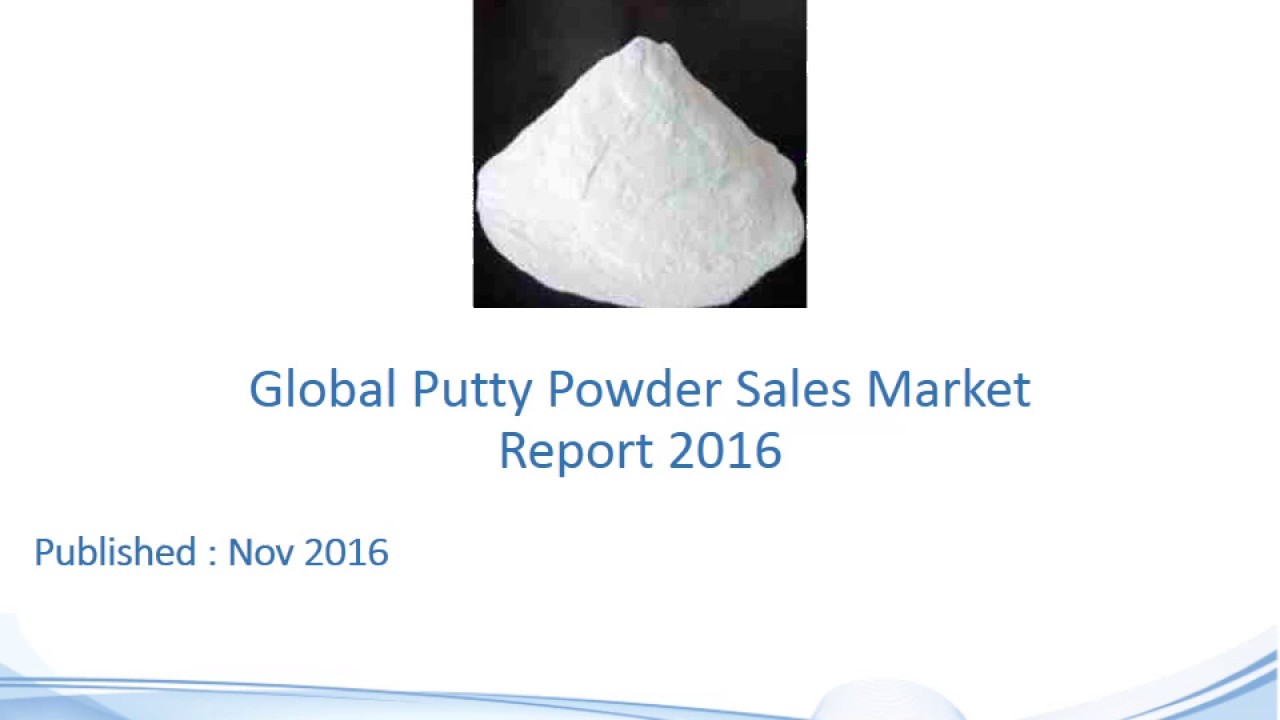 Global Putty Powder Sales Market Report 2016 - YouTube