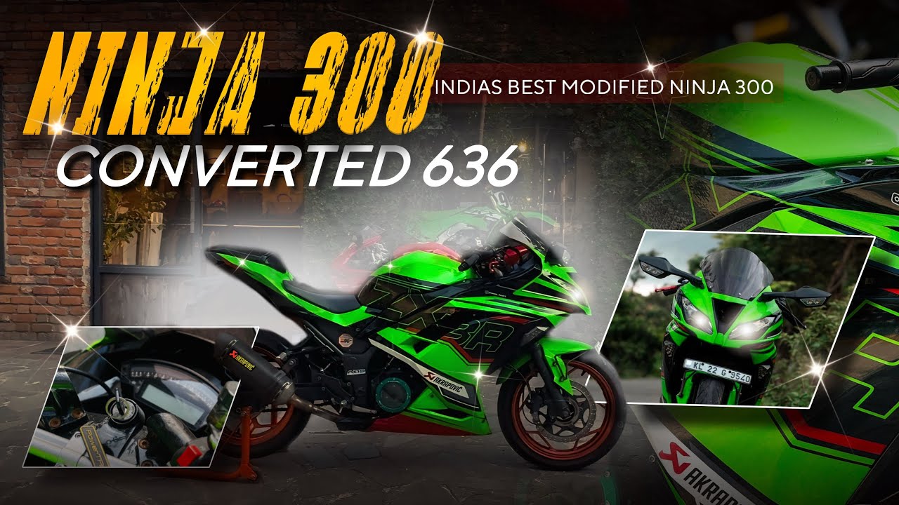 "Ninja 300 to 636 Conversion | ഇന്ത്യയിലെ best modified Ninja!" - YouTube