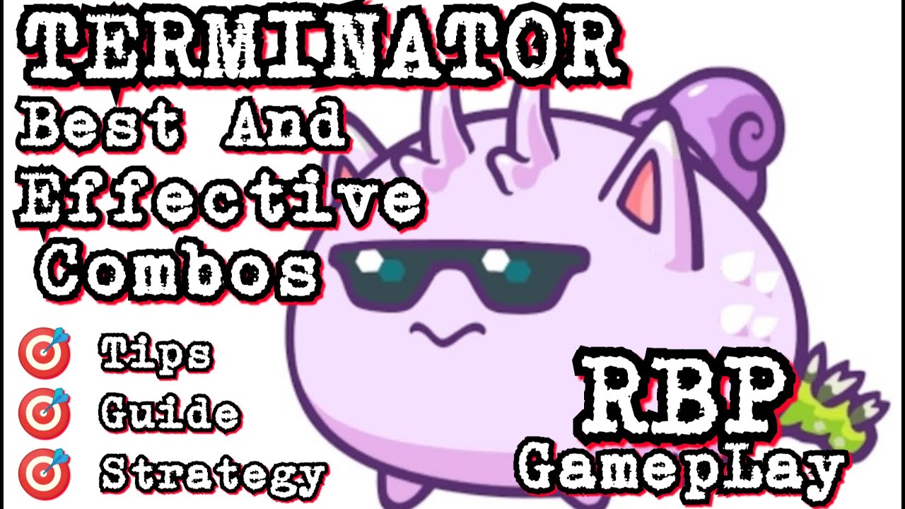 TERMINATOR BEST AND EFFECTIVE COMBOS - RBP GAMEPLAY [ AXIE INFINITY ...