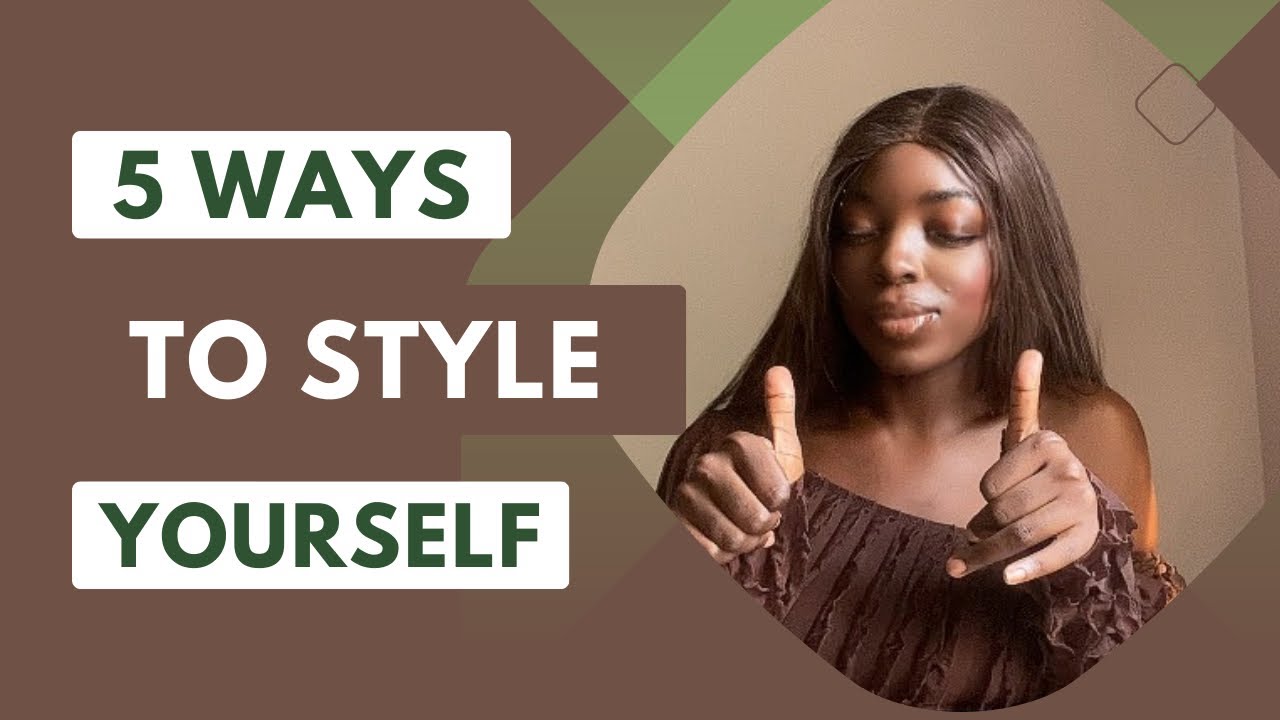 5 WAYS TO STYLE YOURSELF. - YouTube