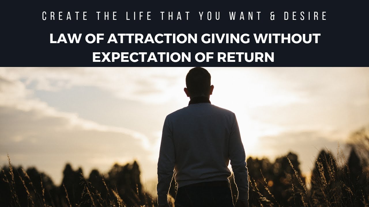 Law Of Attraction - The Law Of Giving Without Expectation Of Return ...