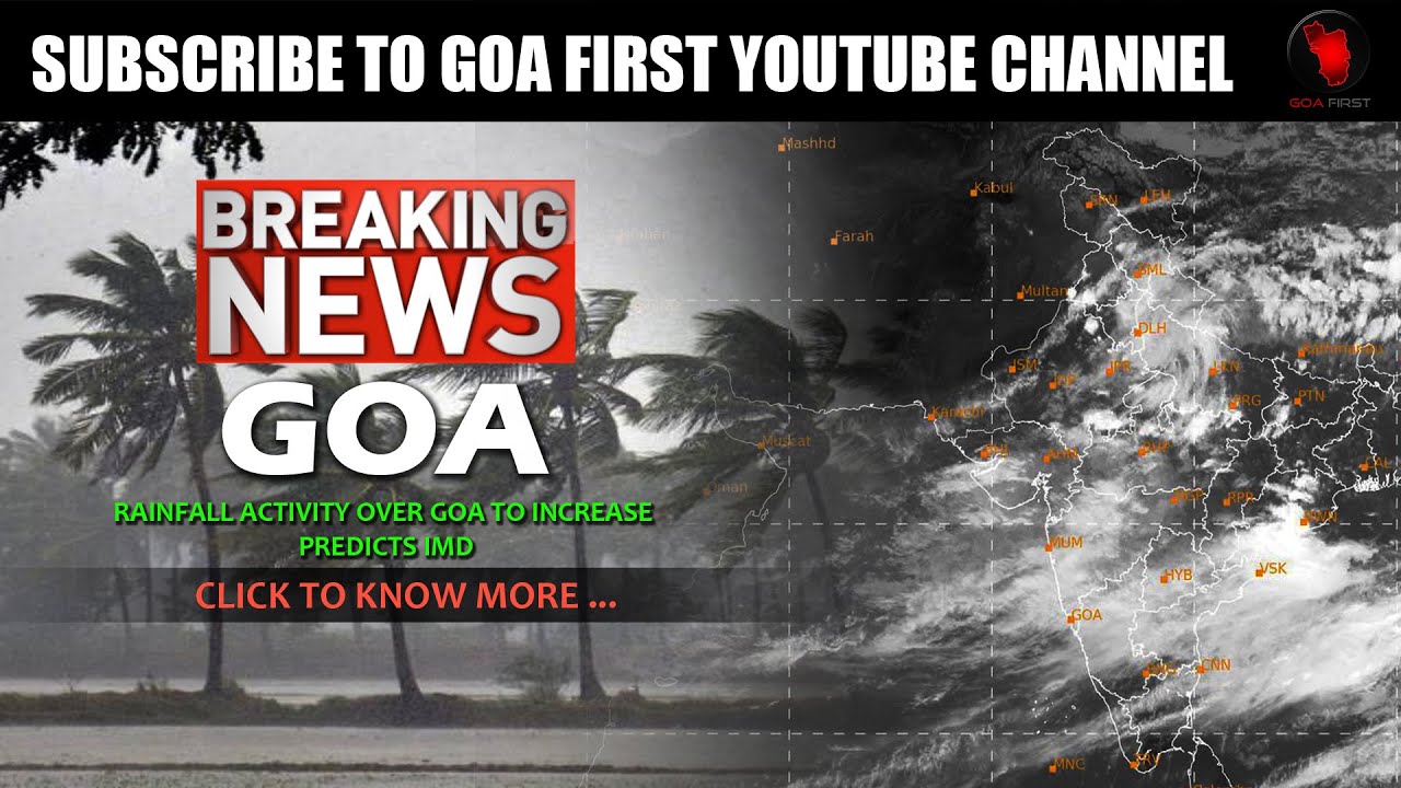BREAKING NEWS : RAINFALL ACTIVITY OVER GOA TO INCREASE PREDICTS IMD ...