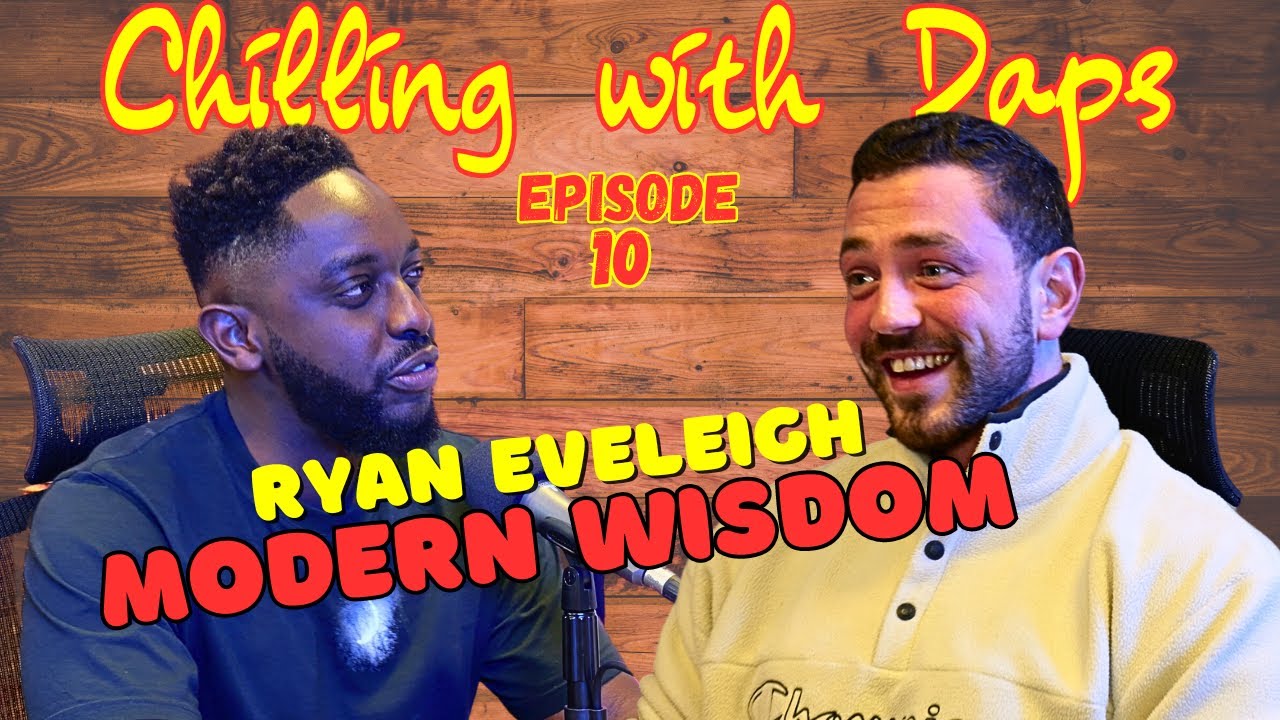 Modern Wisdom - Ryan Eveleigh | Chilling with Daps Podcast #10 - YouTube