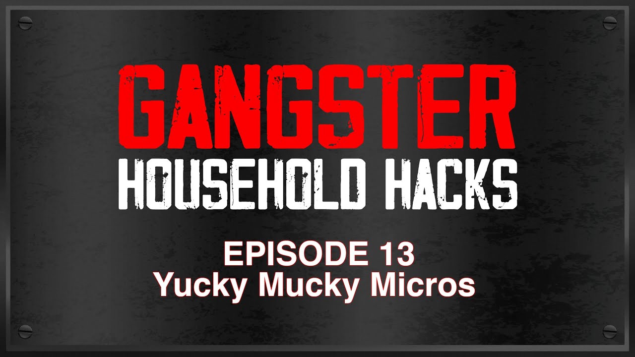 GANGSTER HOUSEHOLD HACKS - EPISODE 13: Yucky Mucky Micros - YouTube