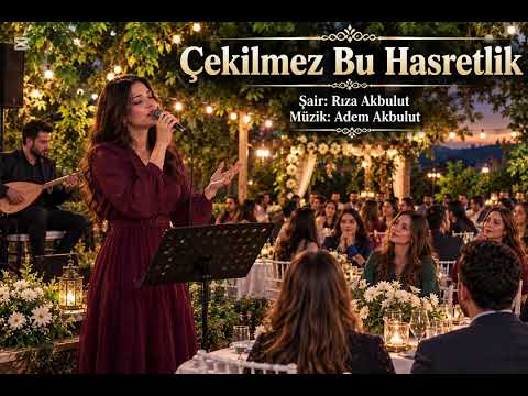 ÇEKİLMEZ BU HASRETLİK, DOST KALEM MÜZİK - ŞİİR, ŞAİR YAZAR :RIZA AKBULUT, MÜZİK :ADEM AKBULUT 