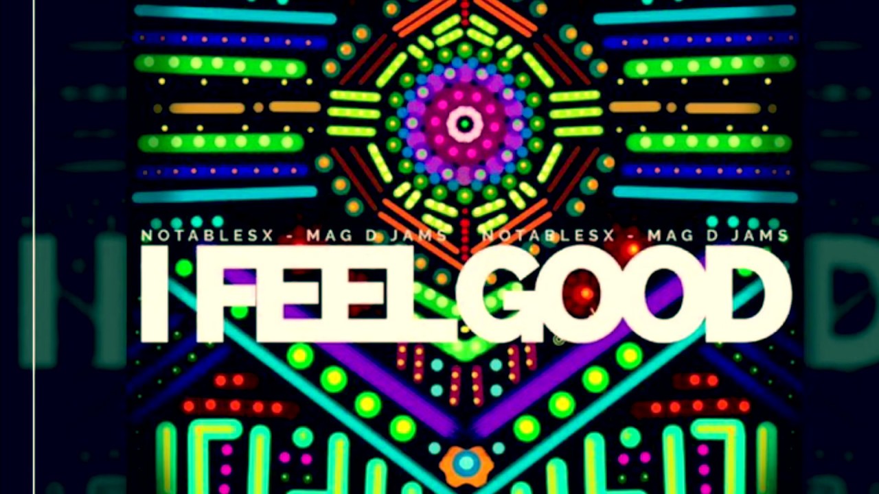 I feel good - NotablesX - Feat. Mag D Jams - Mix & Master: Kju Fx La ...