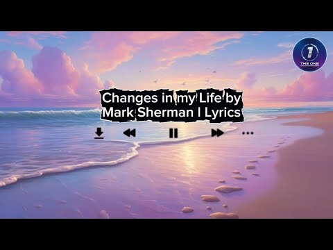 Changes in my Life by Mark Sherman l Lyrics 