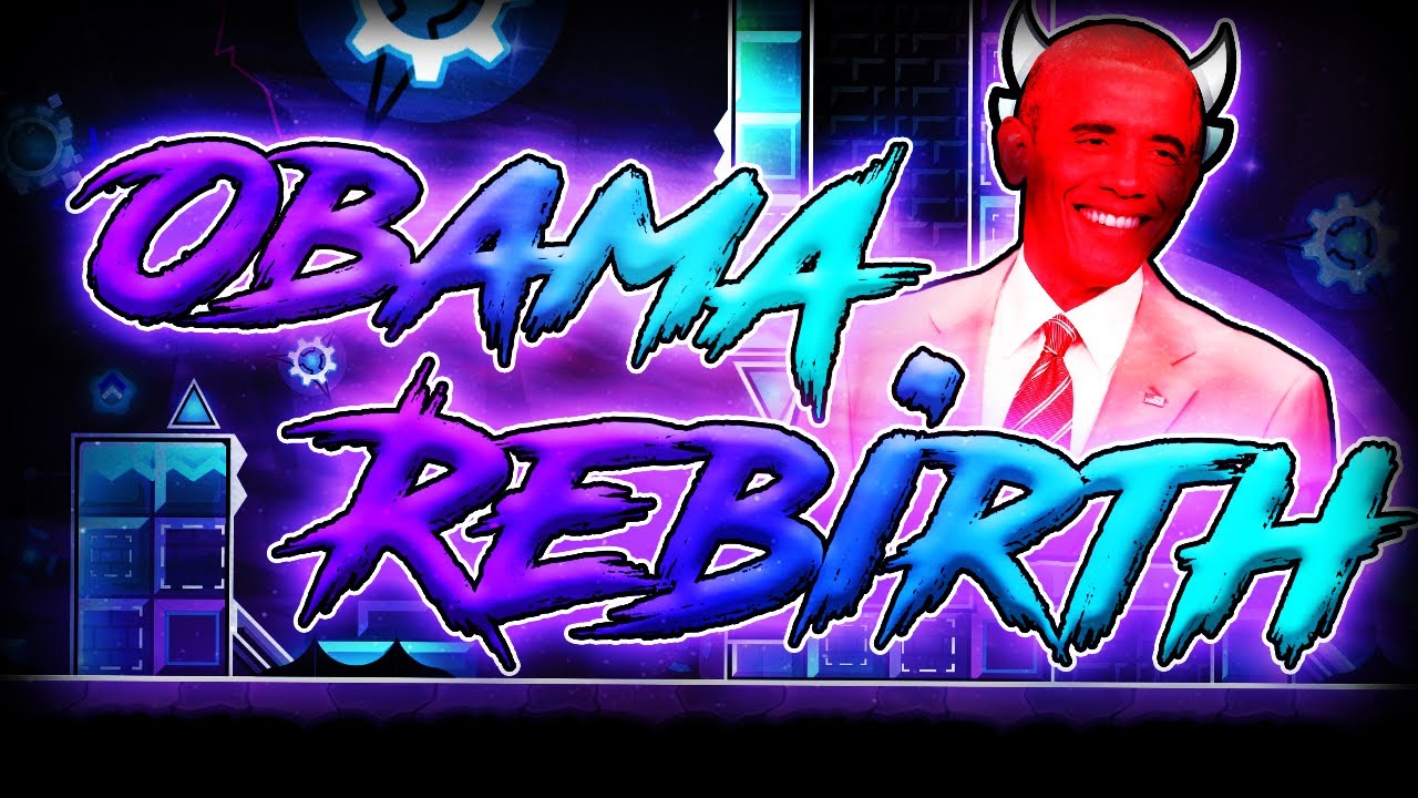 ObamA RebirtH (INSANE DEMON) By: DanZmeN [Geometry Dash] - YouTube
