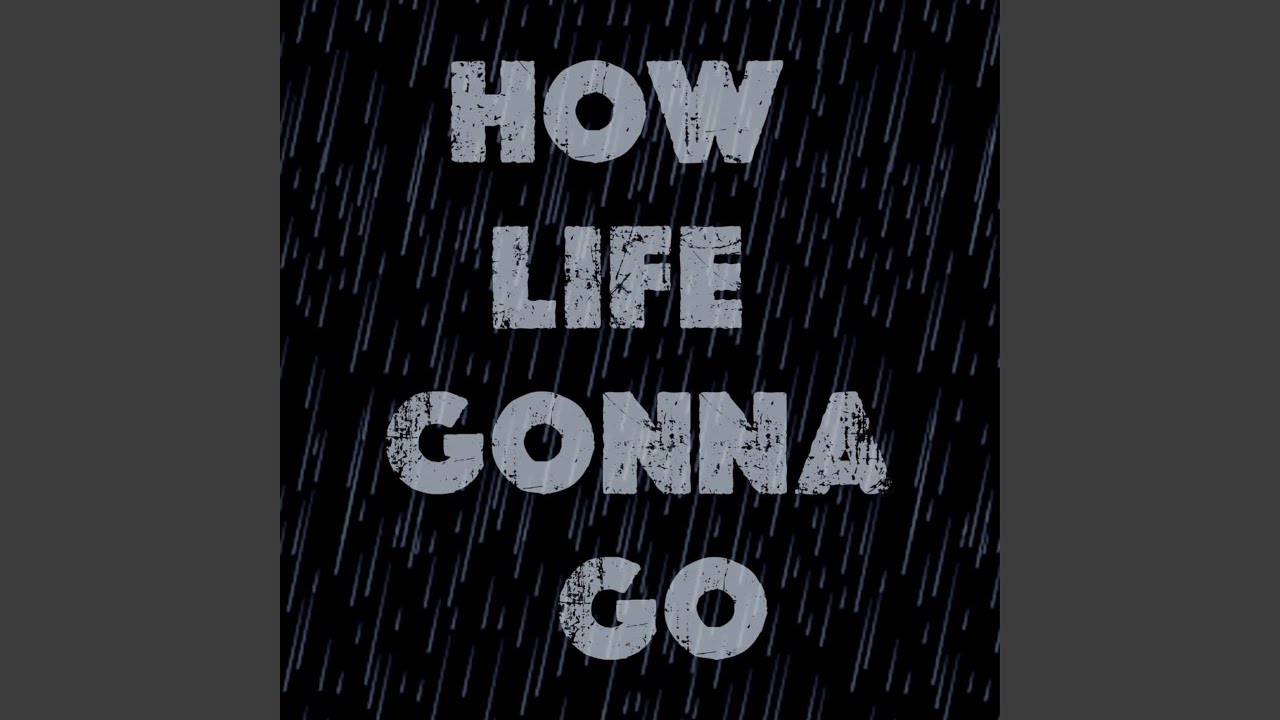 How Life Gonna Go - YouTube