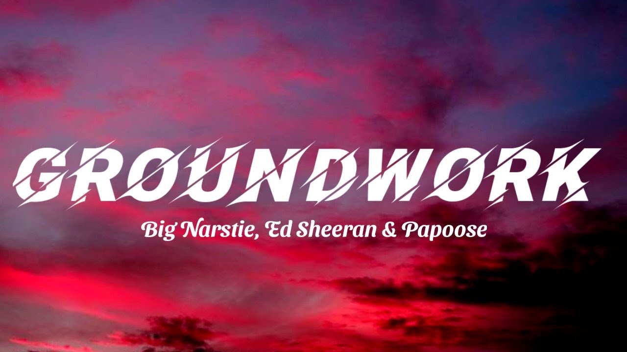 Big Narstie, Ed Sheeran & Papoose - Groundwork (Lyrics) - YouTube
