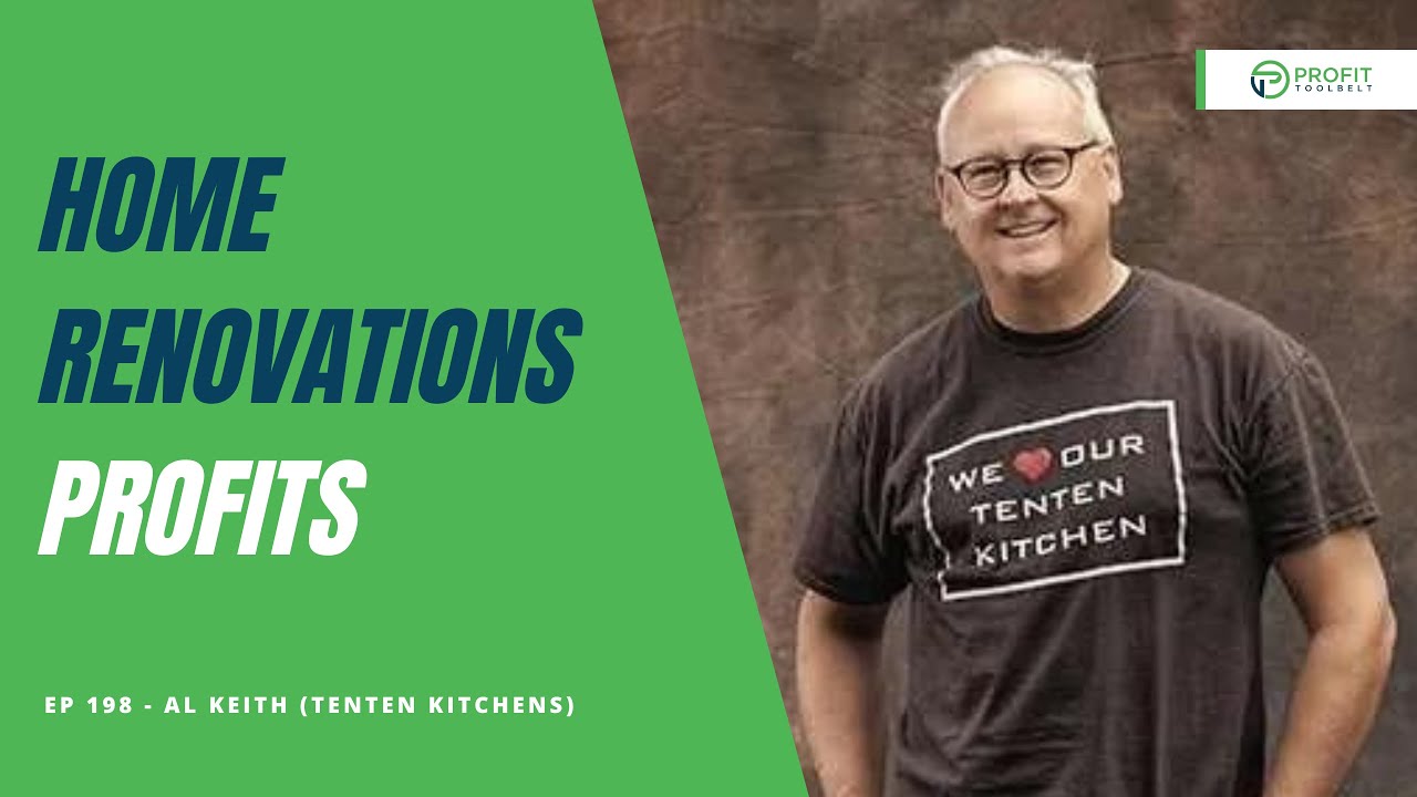 198 - Home Renovations Profits - with Al Keith (TENTEN Kitchens) - YouTube