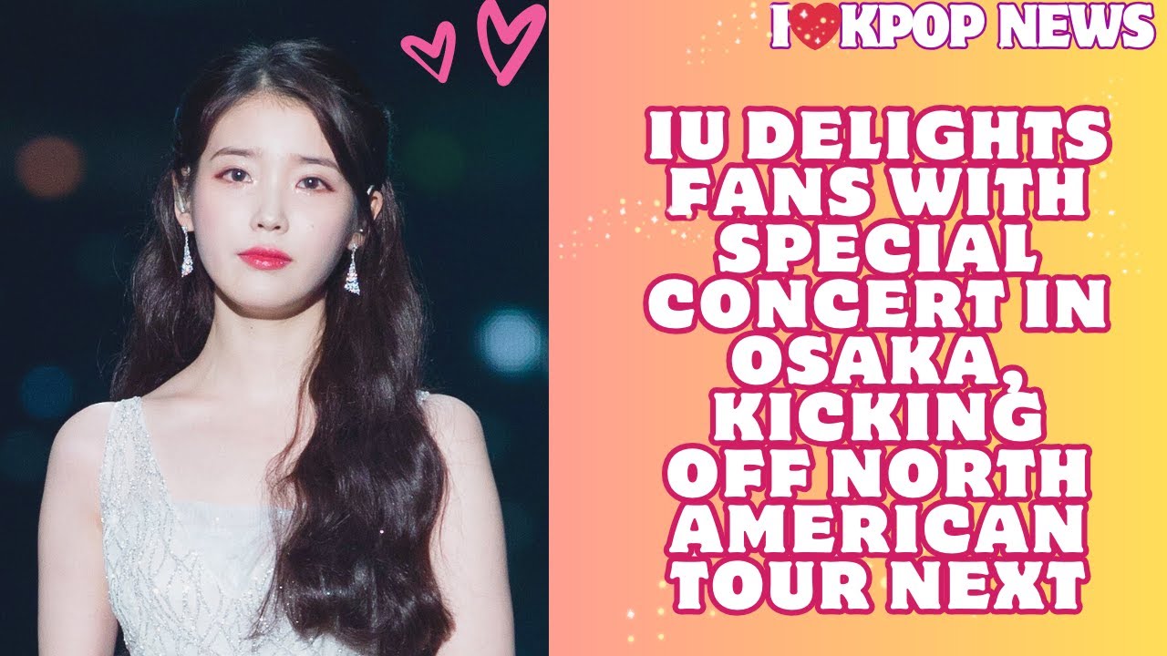 KPOP NEWS 📰 IU delights fans with special concert in Osaka, kicking off ...