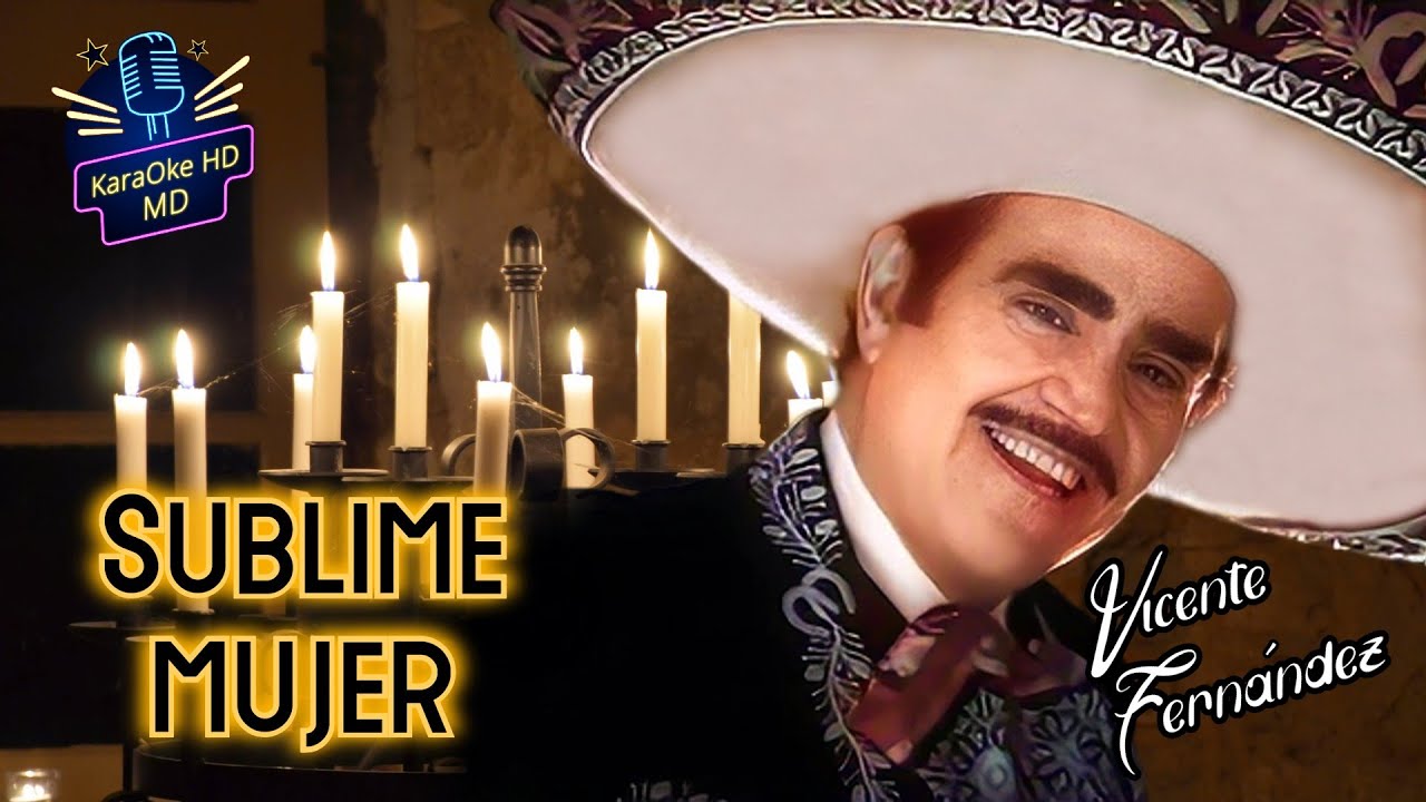 SUBLIME MUJER - VICENTE FERNÁNDEZ (KaraOke HD) Versión Original - YouTube