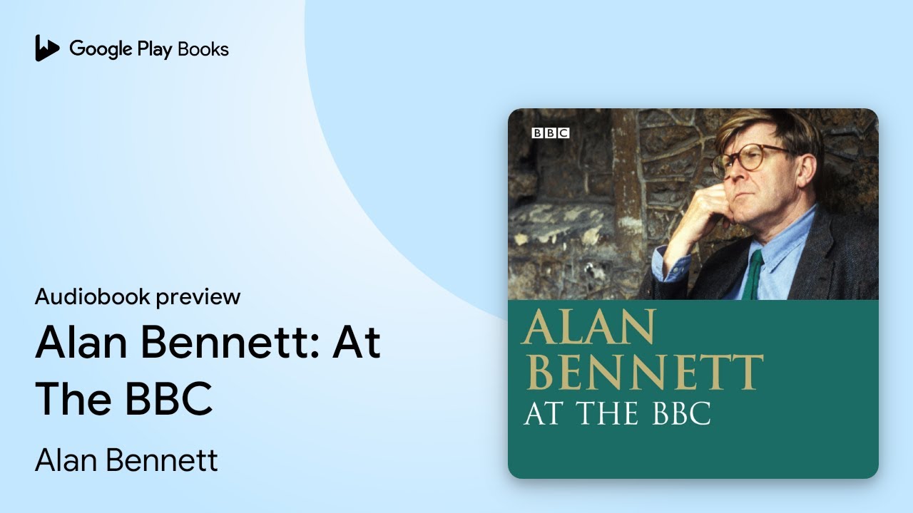 Alan Bennett: At The BBC by Alan Bennett · Audiobook preview - YouTube