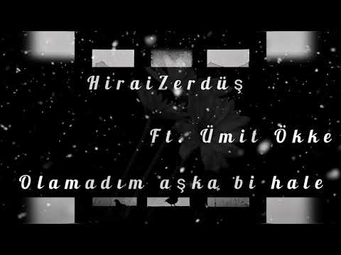 HiraiZerdüş Ft. Ümit Ökke - Olamadım aşka bi hale..