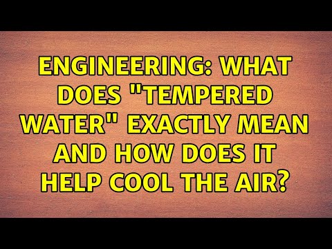 Engineering: What does "tempered water" exactly mean and how does it ...