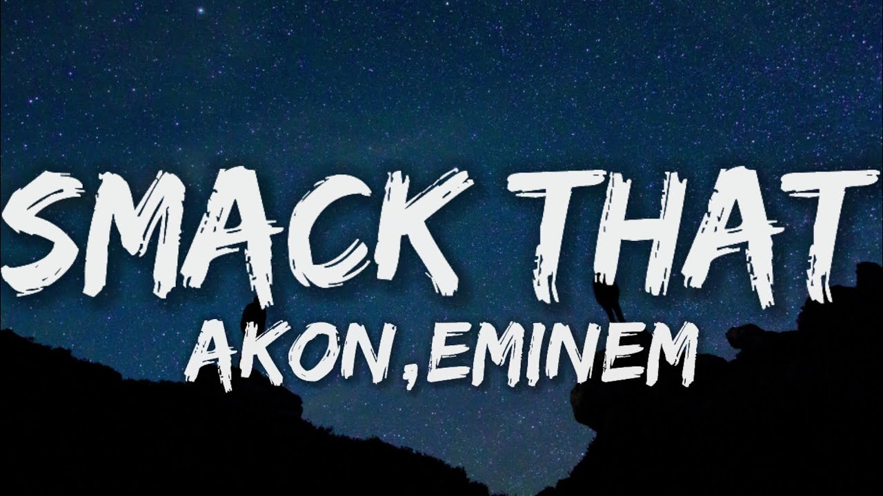 Akon - Smack That (Lyrics)ft. Eminem @Akon @eminem @Visheshkumr - YouTube