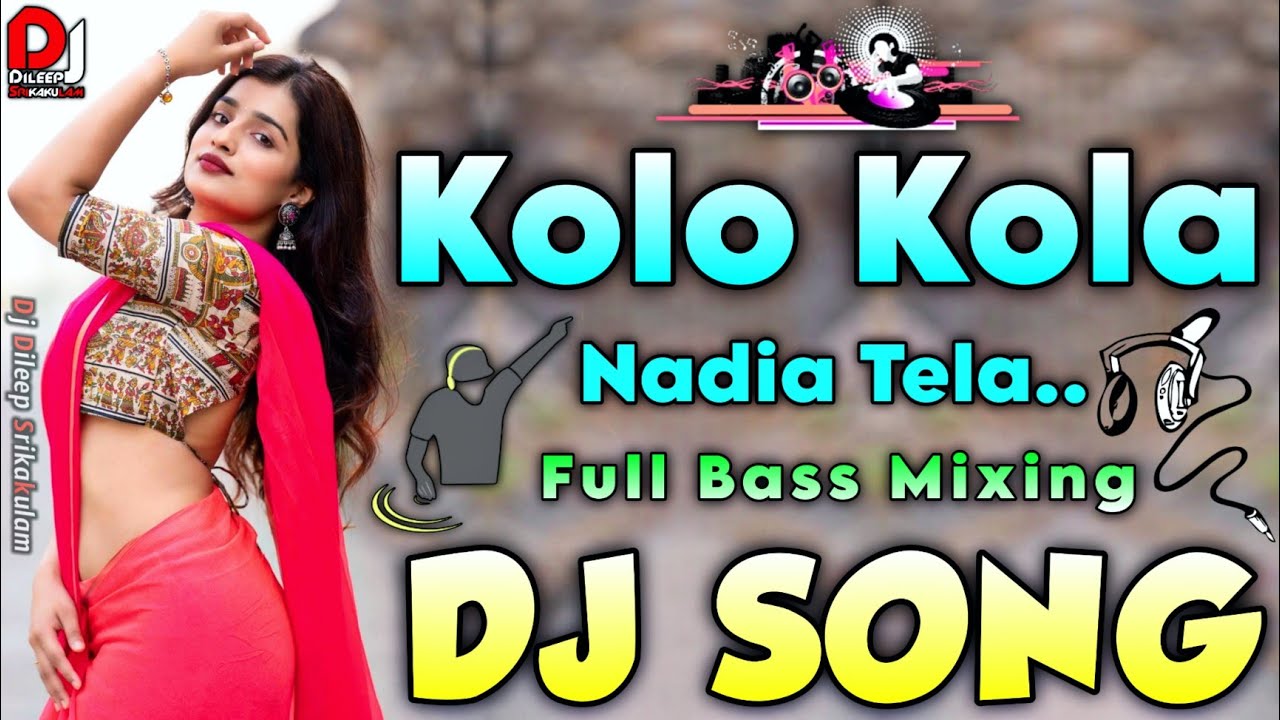 Kolo kola (Nadia Tela) Odia Full Bass Dj Dillu Srikakulam Flp Preview ...