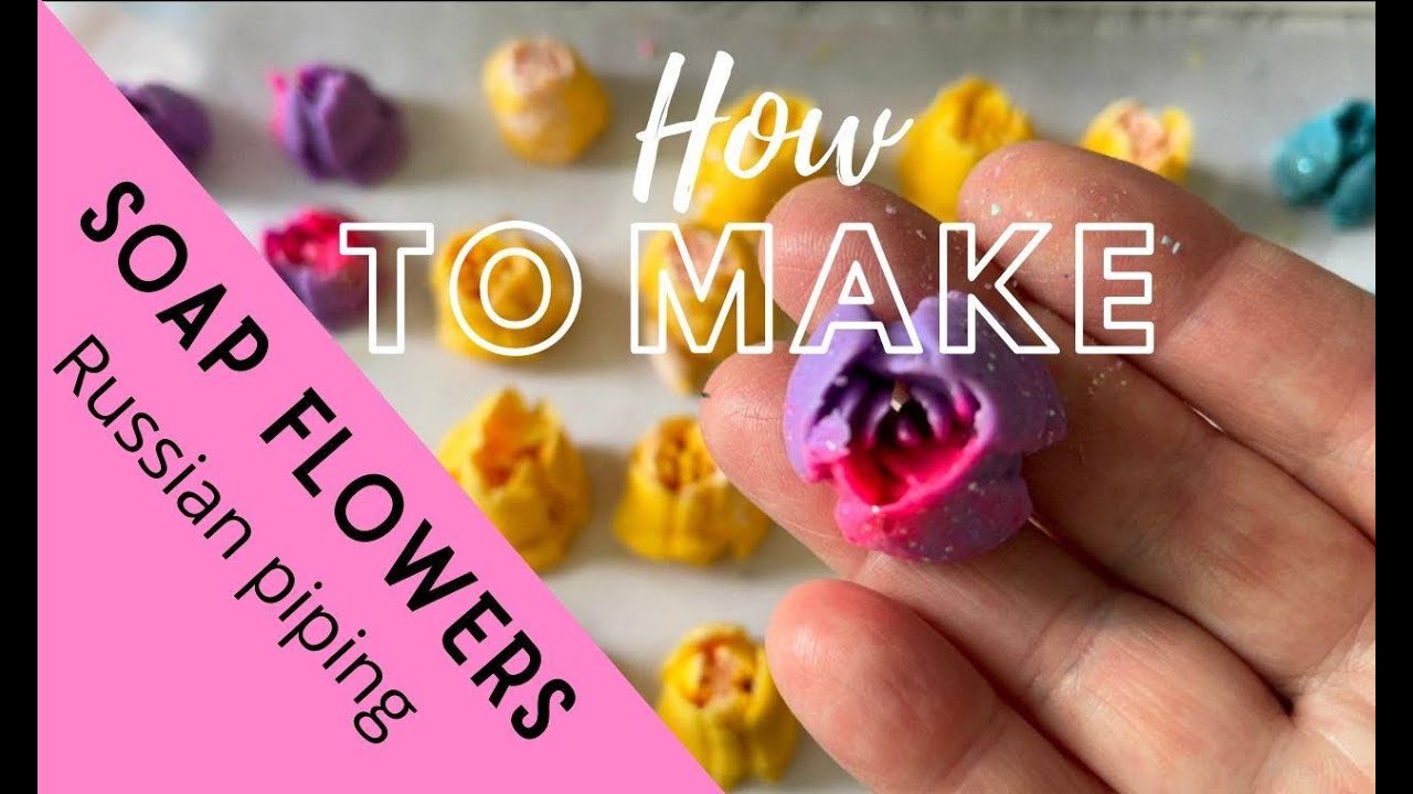 How to make soap flowers - Russian piping with cold process soap recipe ...