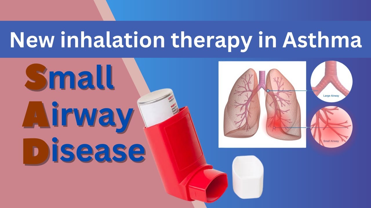 New inhalation therapy in Asthma Small Airway Disease/ How to identify ...