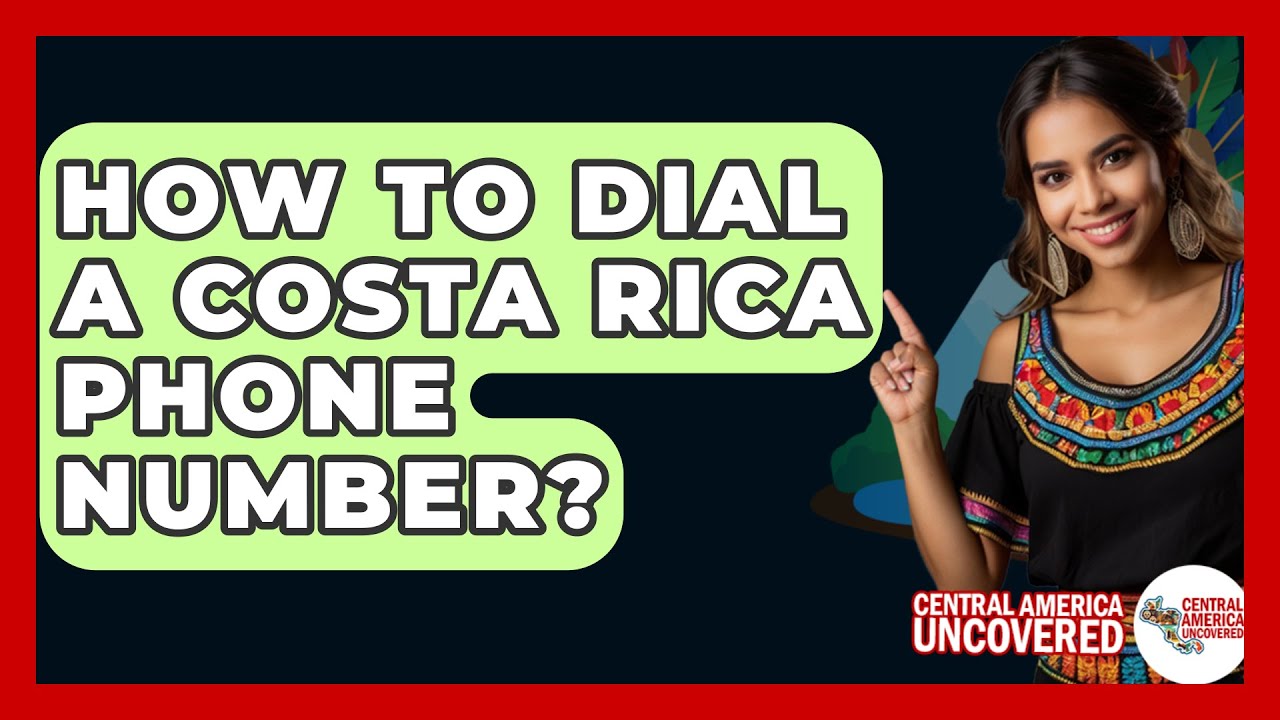 How To Dial A Costa Rica Phone Number? - Central America Uncovered ...