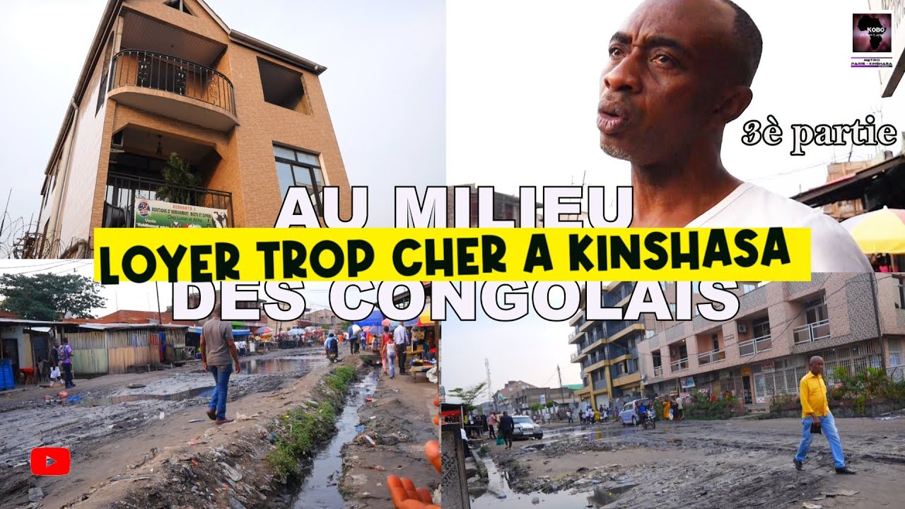 A KINSHASA LES LOYERS SONT CHERS, L'IMMOBILIER UN MAL NECESSAIRE au milieu des congolais - YouTube