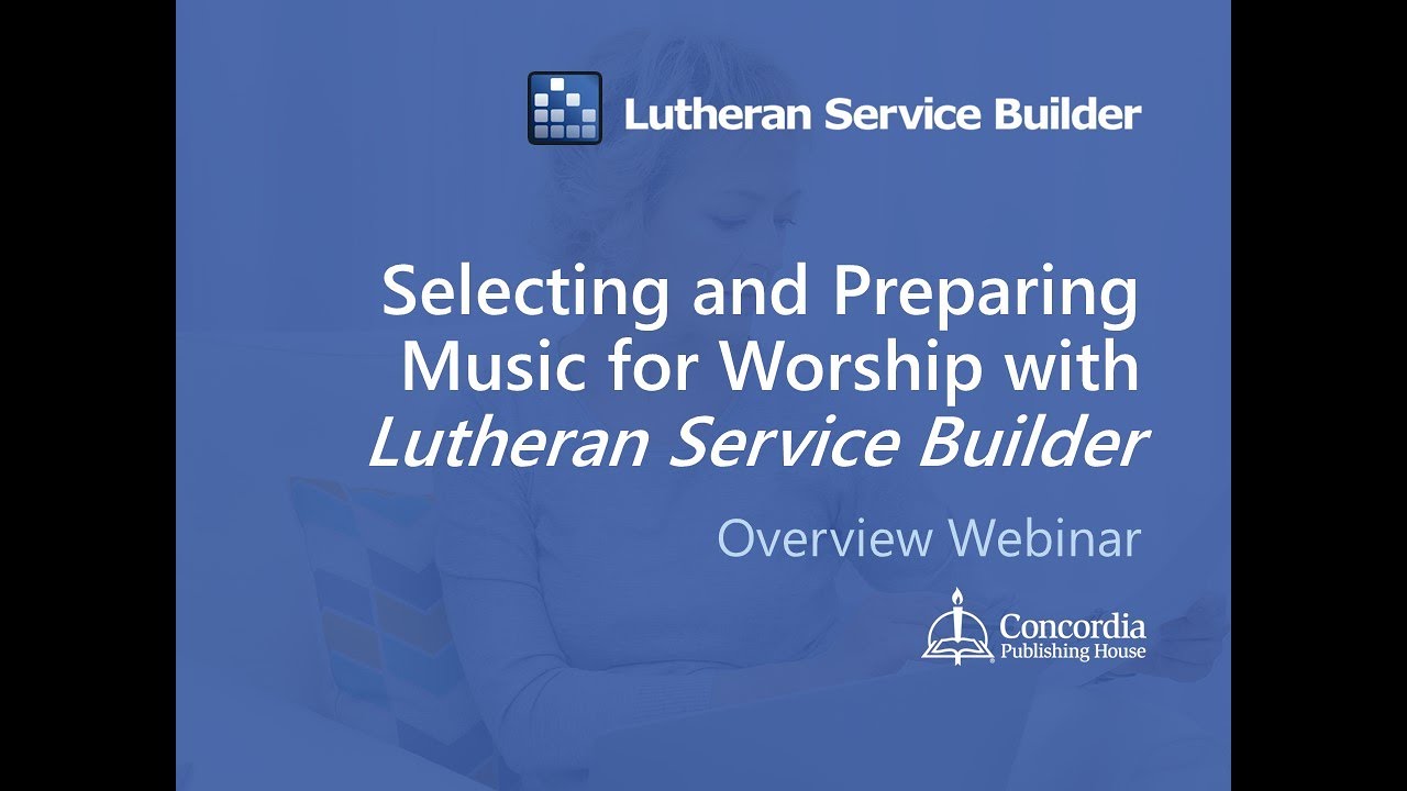 Selecting and Preparing Music for Worship with Lutheran Service Builder ...
