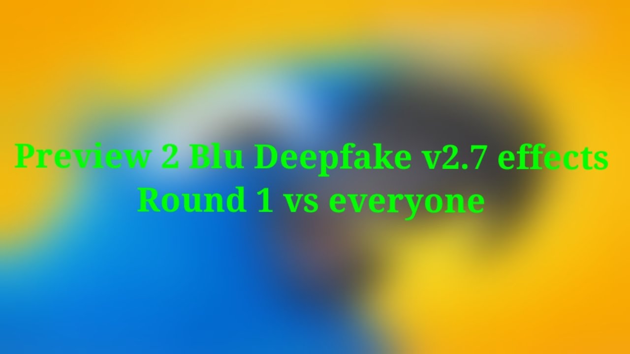 Preview 2 Blu Deepfake v2.7 effects round 1 vs everyone - YouTube