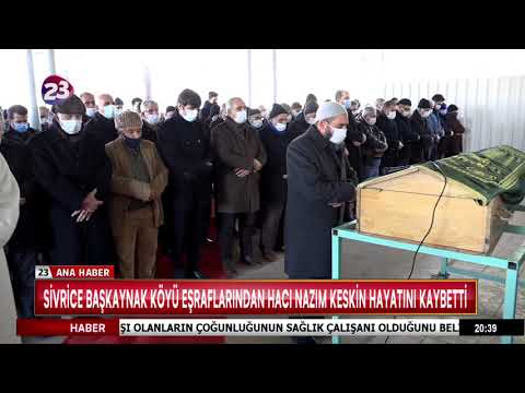 SİVRİCE BAŞKAYNAK KÖYÜ EŞRAFLARINDAN HACI NAZIM KESKİN HAYATINI KAYBETTİ