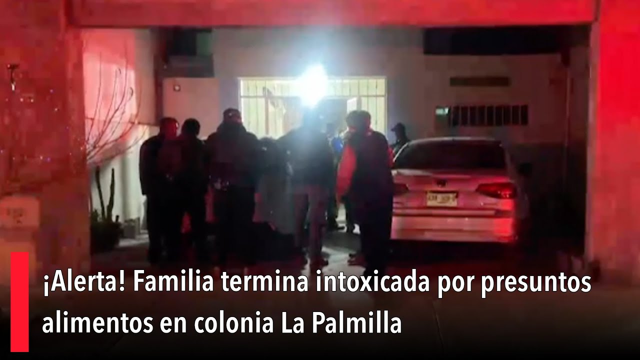 ¡Alerta! Familia termina intoxicada por presuntos alimentos en colonia ...